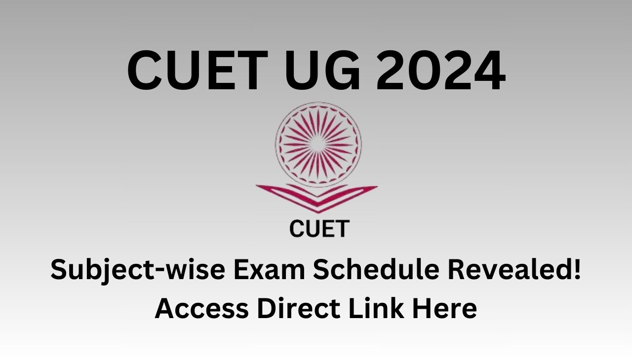CUET UG 2024: Subject-wise Exam Schedule Revealed! Access Direct Link ...