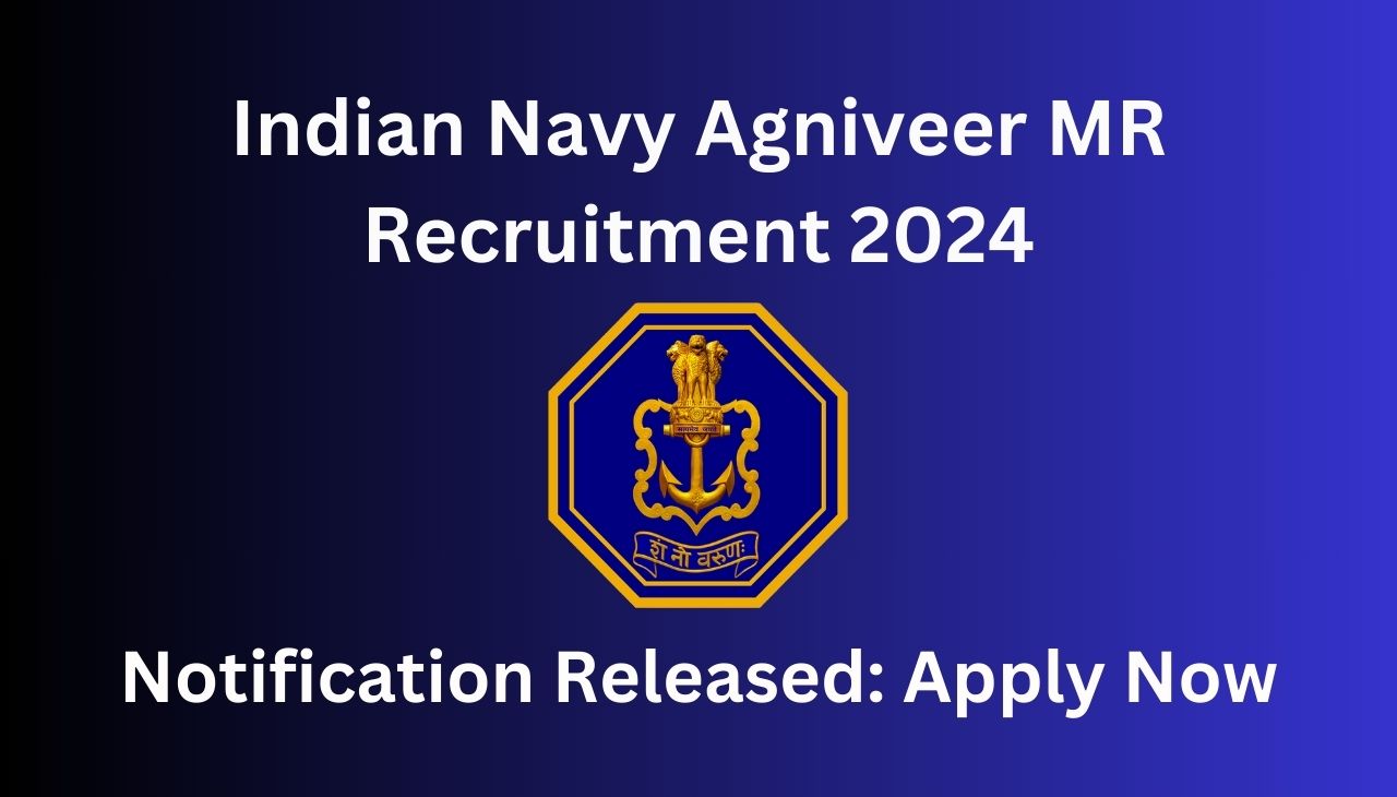 Indian Navy Agniveer MR Recruitment 2024 Notification Released: Apply ...